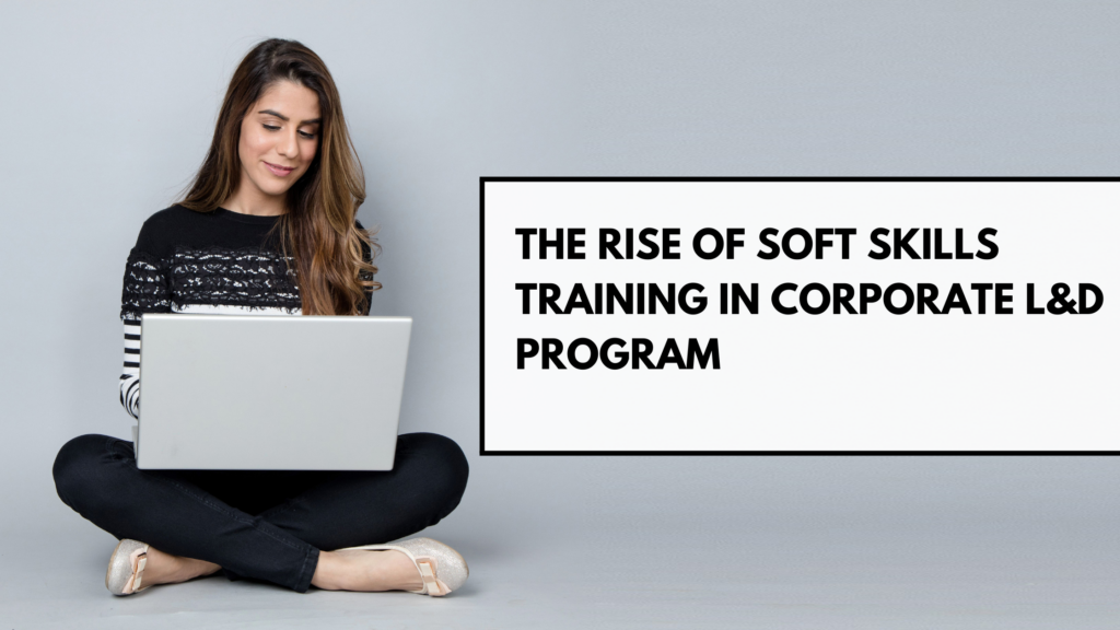 The Rise of Soft Skills Training in Corporate L&D Programs