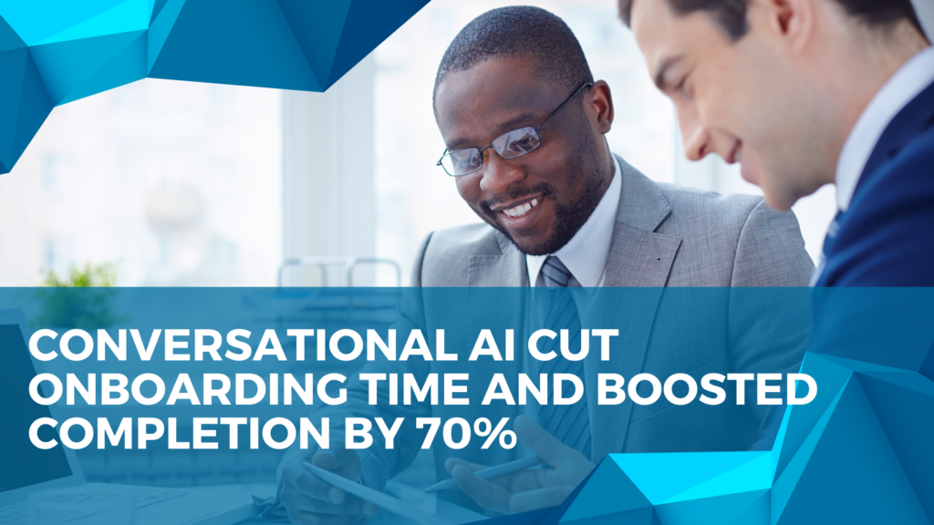 Conversational AI Cut Onboarding Time and Boosted Completion by 70%