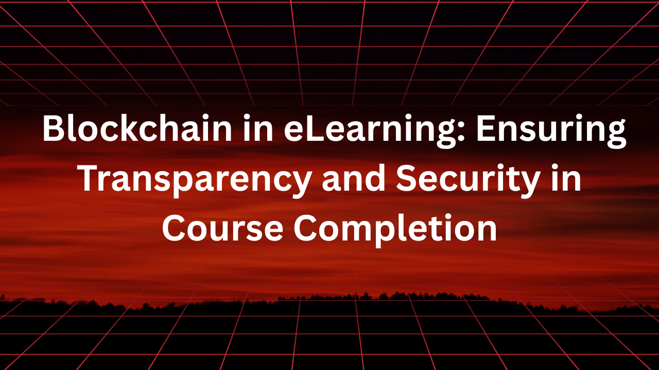 Blockchain in eLearning: Ensuring Transparency and Security in Course Completion