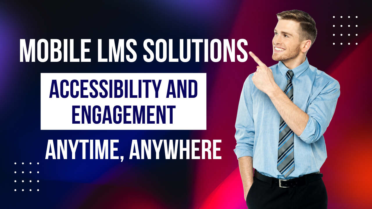 Mobile LMS: Accessible, Engaging Learning Anywhere, Anytime