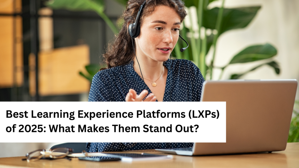 Best Learning Experience Platforms (LXPs) of 2025: What Makes Them Stand Out?