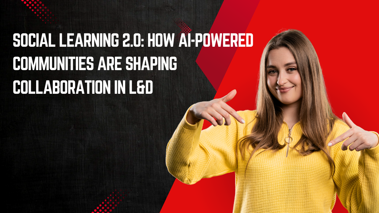 Social Learning 2.0: How AI-Powered Communities are Shaping Collaboration in L&D