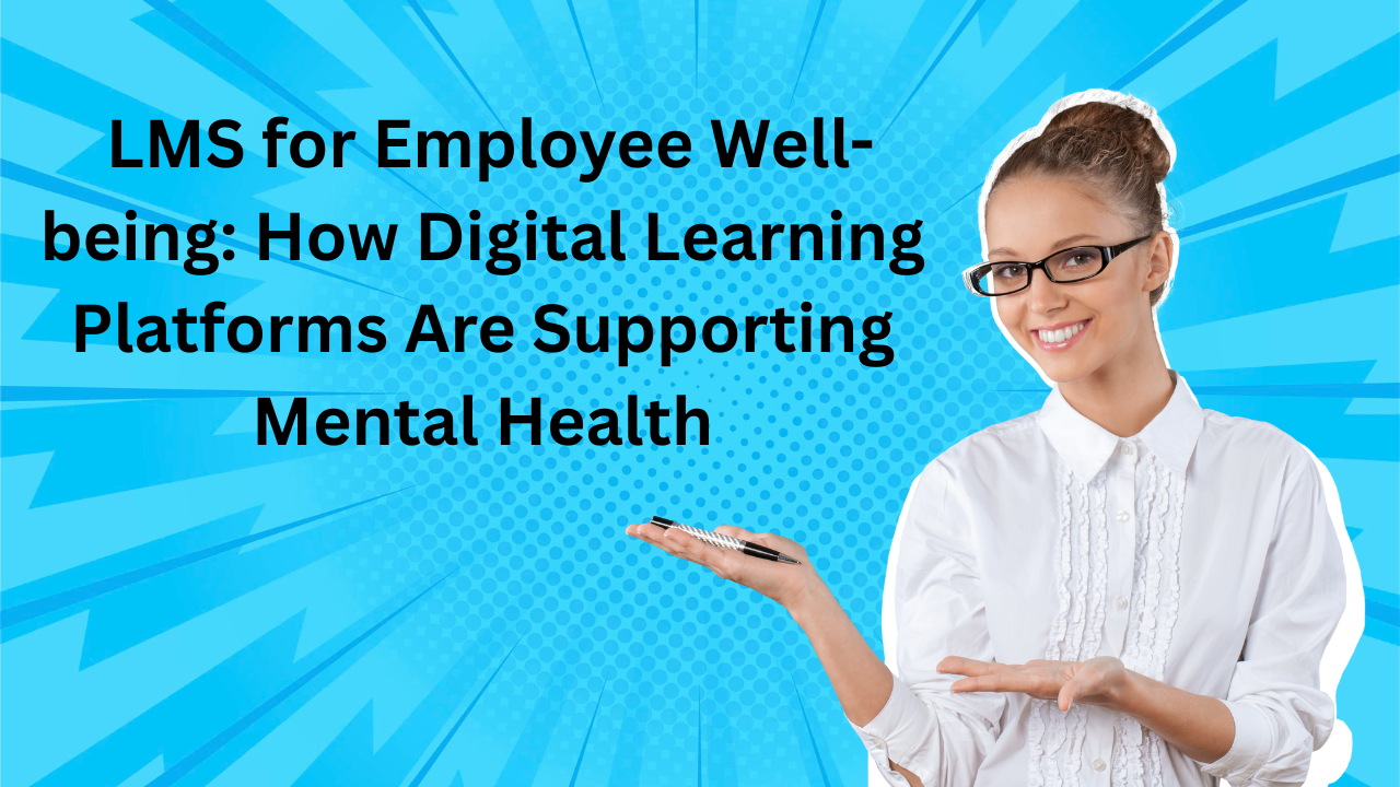LMS for Employee Well-being: How Digital Learning Platforms Are ...